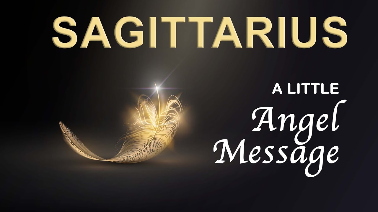 SAGITTARIUS A LITTLE ANGEL MESSAGE FOR THE DAY - YouTube