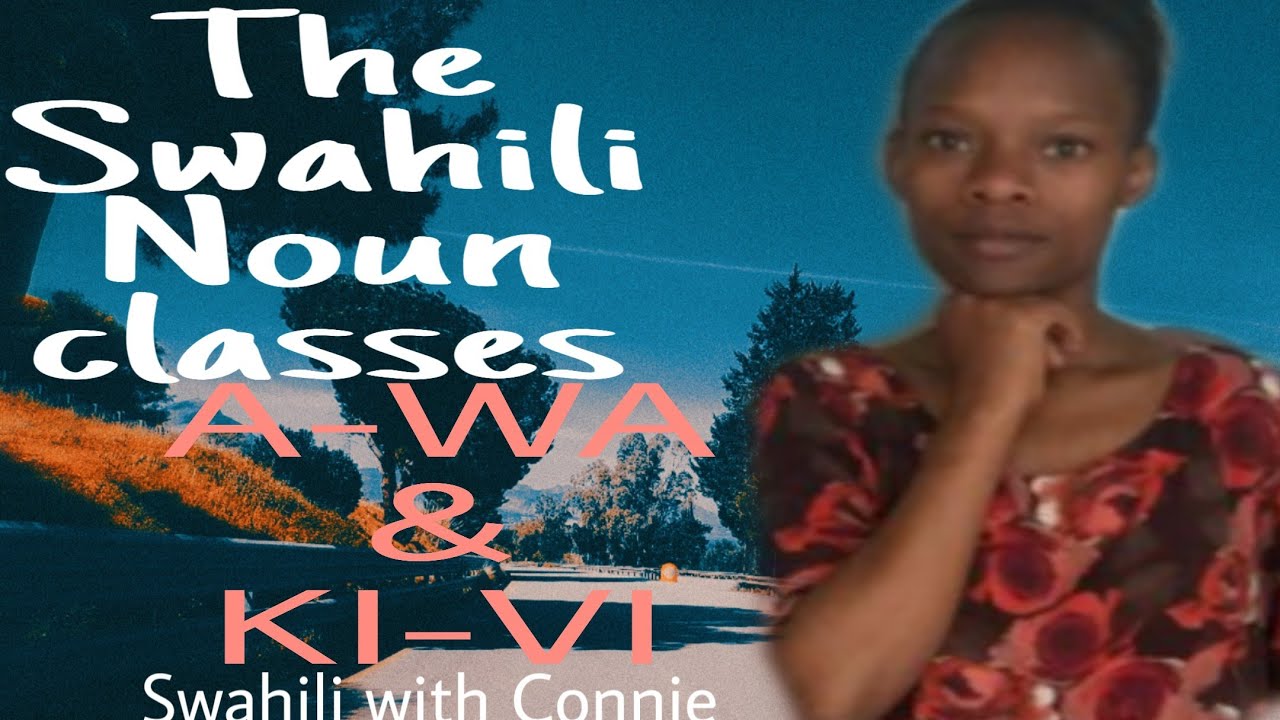SWAHILI GRAMMAR| SWAHILI NOUN CLASSES A-WA & KI-VI (NGELI ZA KISWAHILI ...