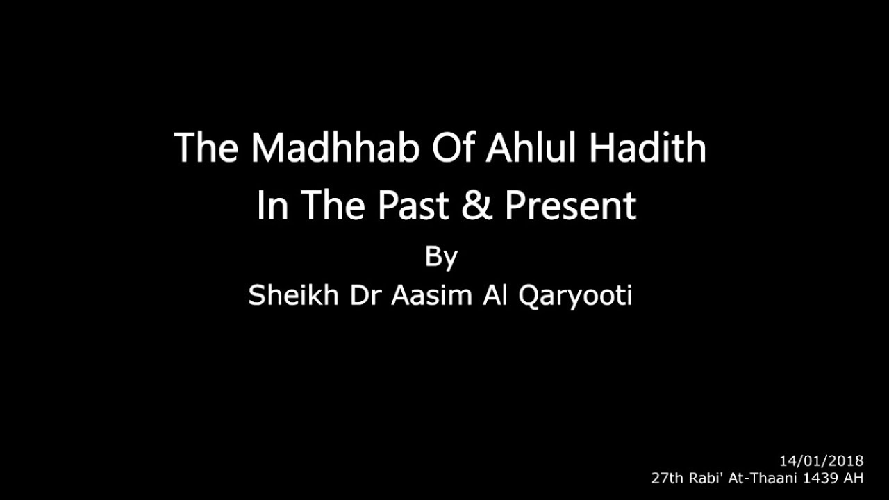 The Madhhab Of Ahlul Hadith In The Past & Present By Sheikh Dr Aasim Al ...