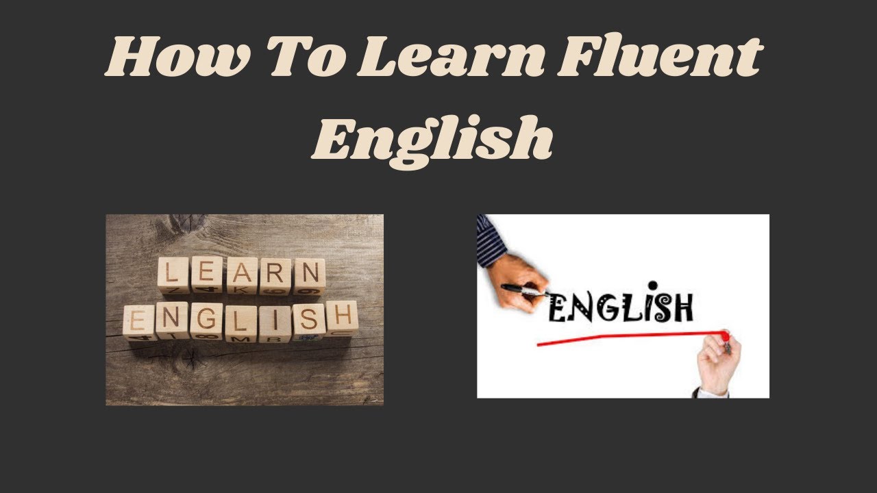 How To Learn Fluent English YouTube How To Learn Fluent English YouTube