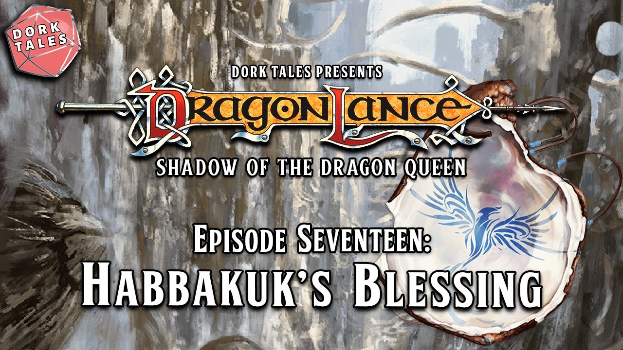Dragonlance: Shadow of the Dragon Queen | Episode 17: Habbakuk's Blessing | D&D Actual Play ...