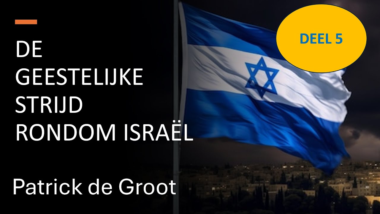 De Geestelijke Strijd rondom Israël! - deel 5 | Patrick de Groot - YouTube