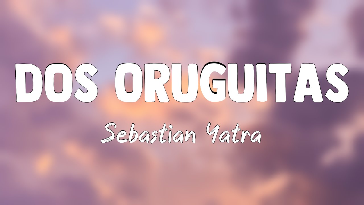 Dos Oruguitas - Sebastián Yatra (Letra) 💷 - YouTube