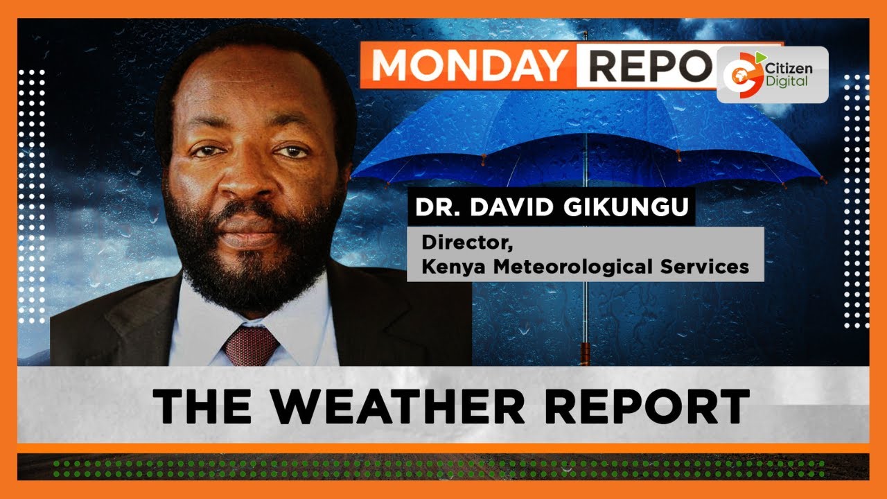 Monday Report | The Weather Report with Dr. David Gikungu Director ...