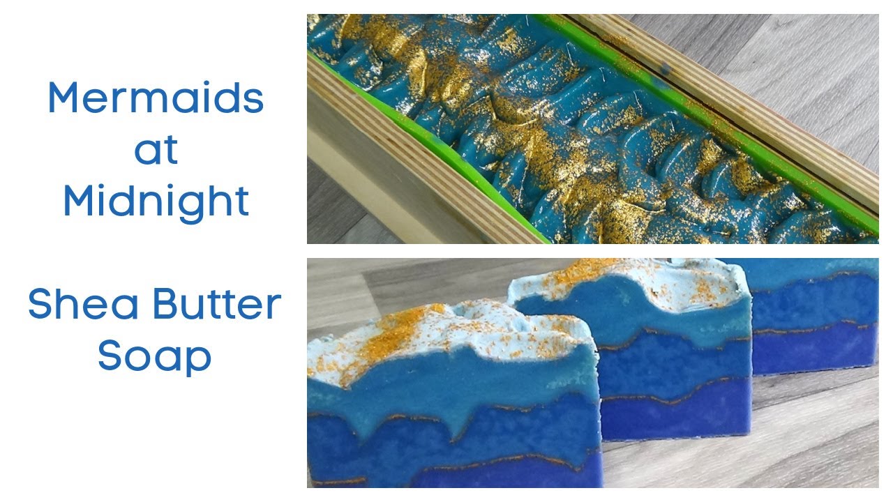 Making Mermaids at Midnight Shea Butter Soap - YouTube