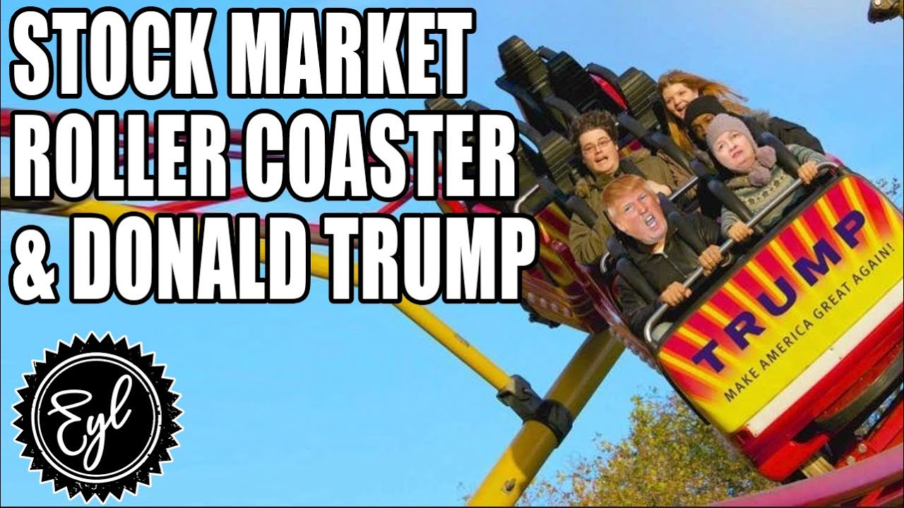 STOCK MARKET ROLLER COASTER & DONALD TRUMP - YouTube