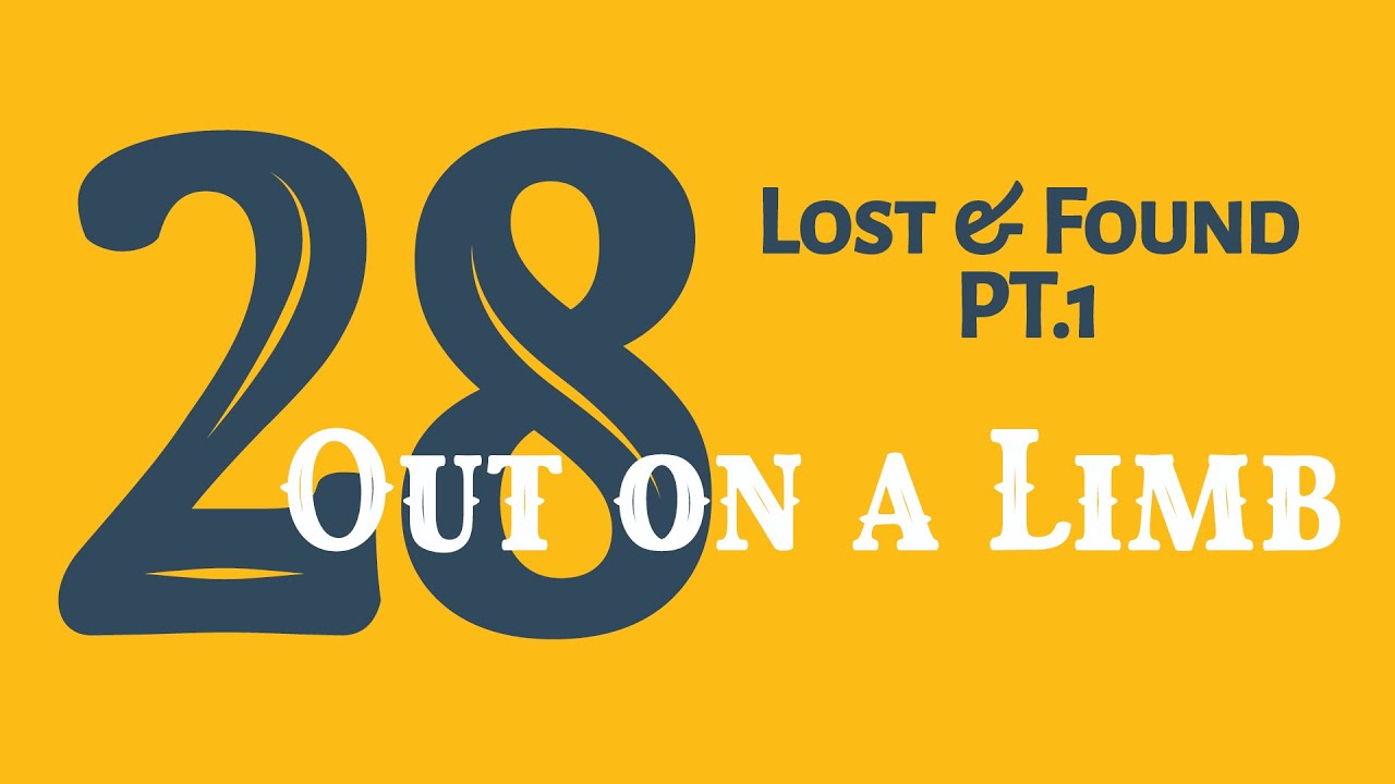 28: Lost and Found pt.1: Out on a Limb - YouTube