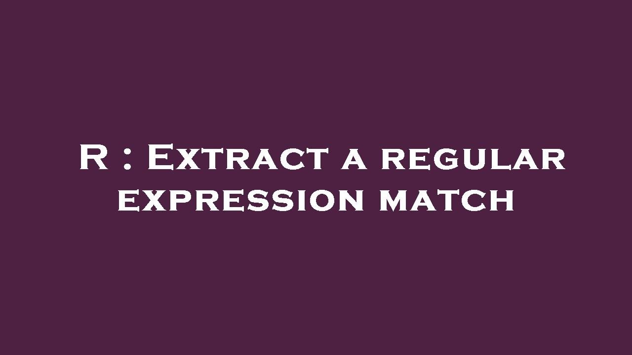 R Extract A Regular Expression Match YouTube R Extract A Regular Expression Match YouTube