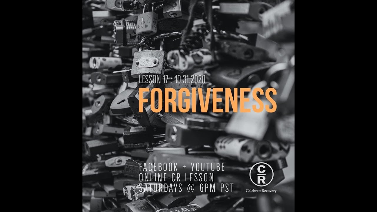 Lesson 17 of Celebrate Recovery: Forgiveness - YouTube