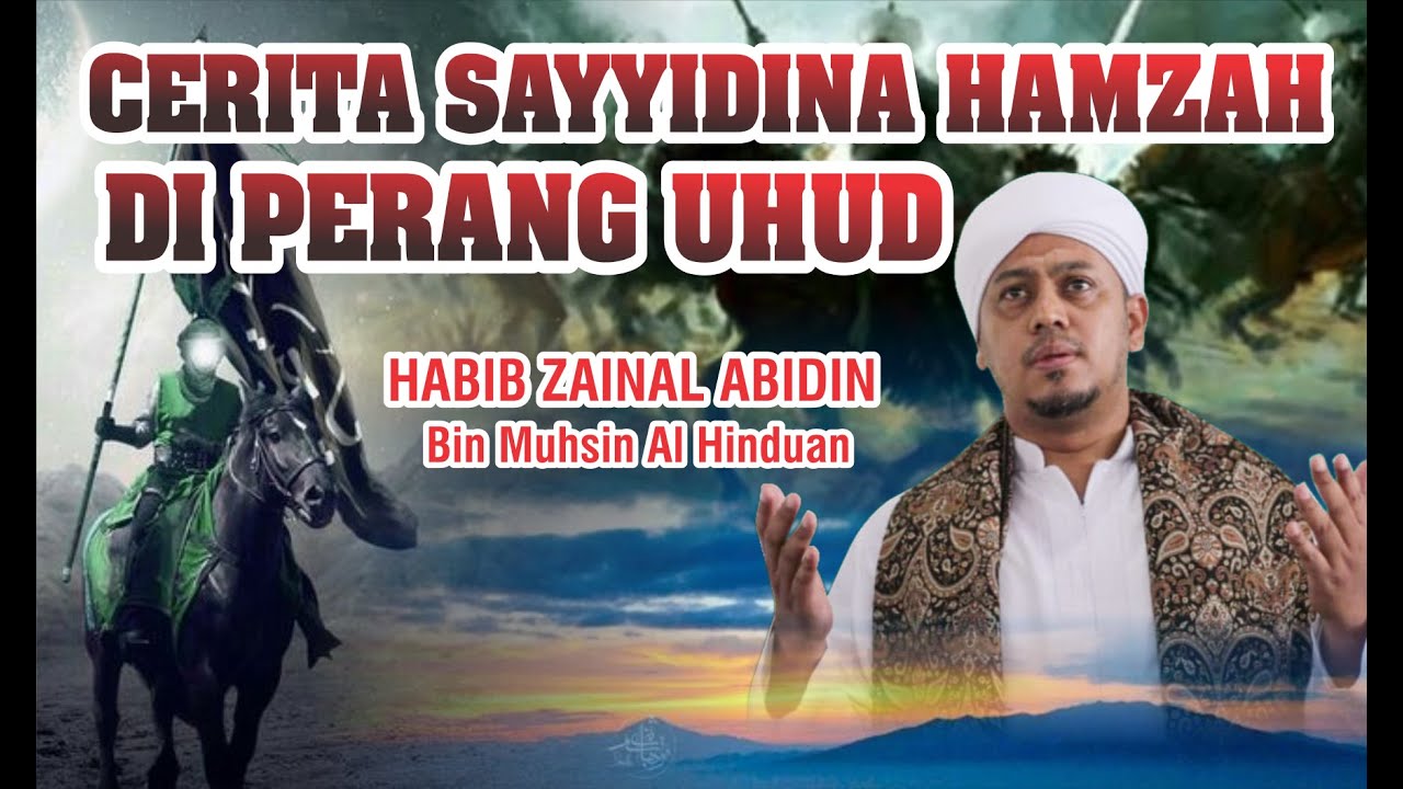 KISAH PAMAN NABI SAYYIDINA HAMZAH||HABIB ZAINAL ABIDIN BIN MUHSIN ...