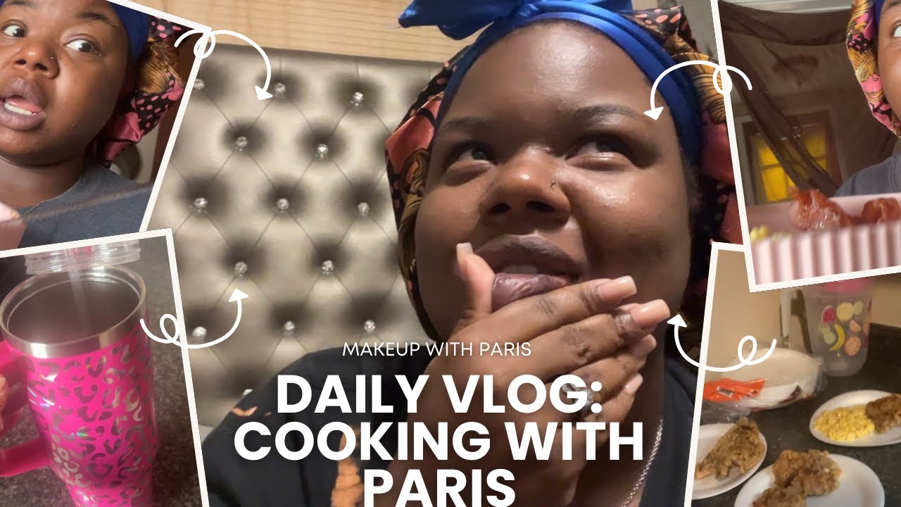 Daily Vlog| Cooking With Paris: Makeup With Paris - YouTube
