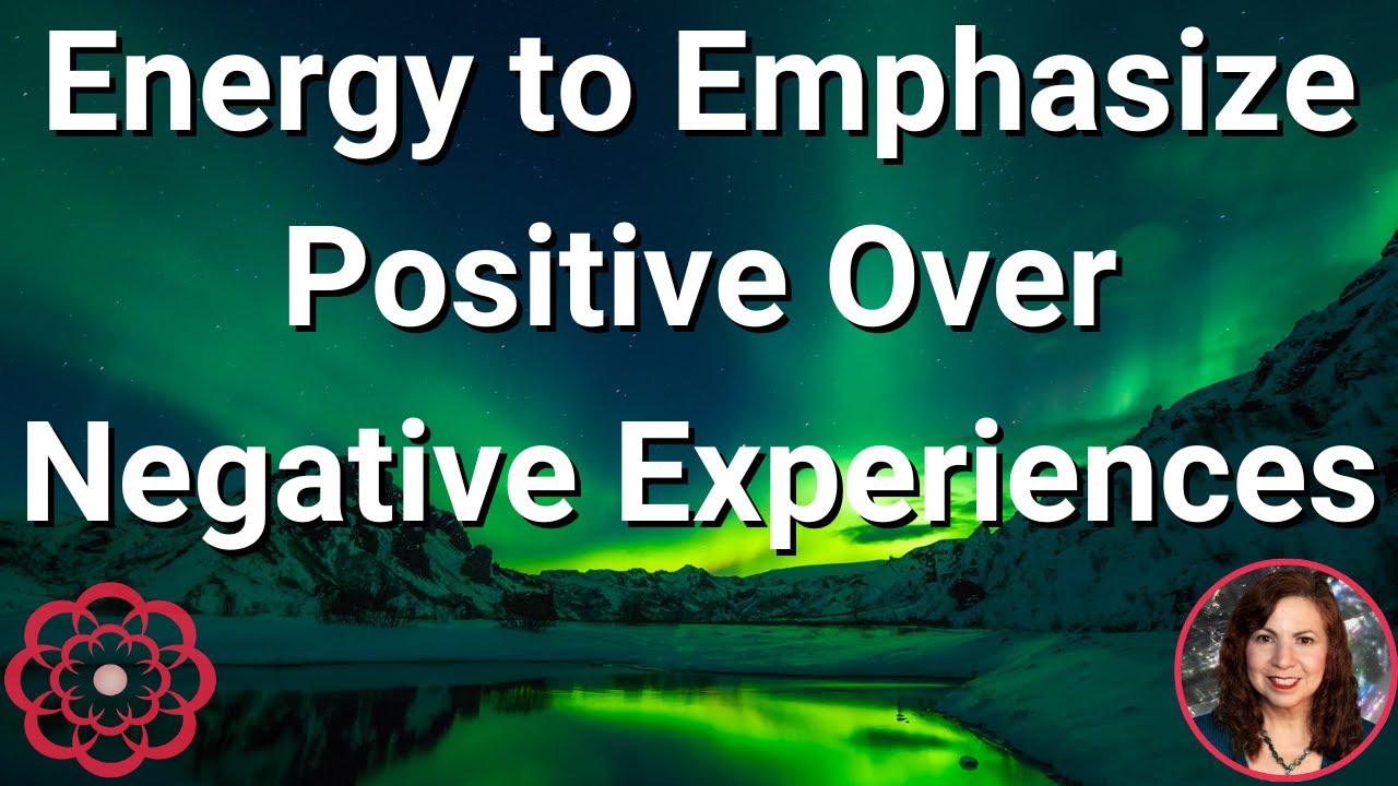 Energy to Emphasize Positive Over Negative Experiences 🌸 - YouTube