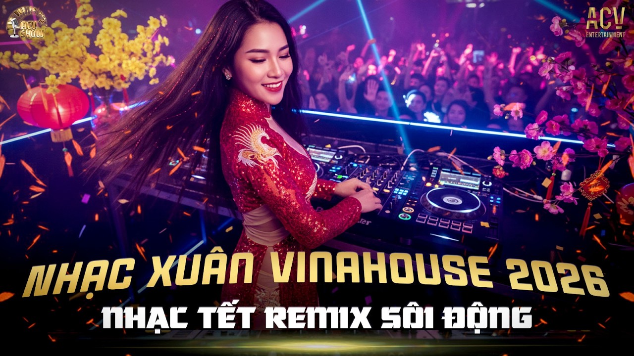 Nhạc Xuân Vinahouse Remix 2026 - Liên Khúc Nhạc Tết Remix Sôi Động Nghe ...