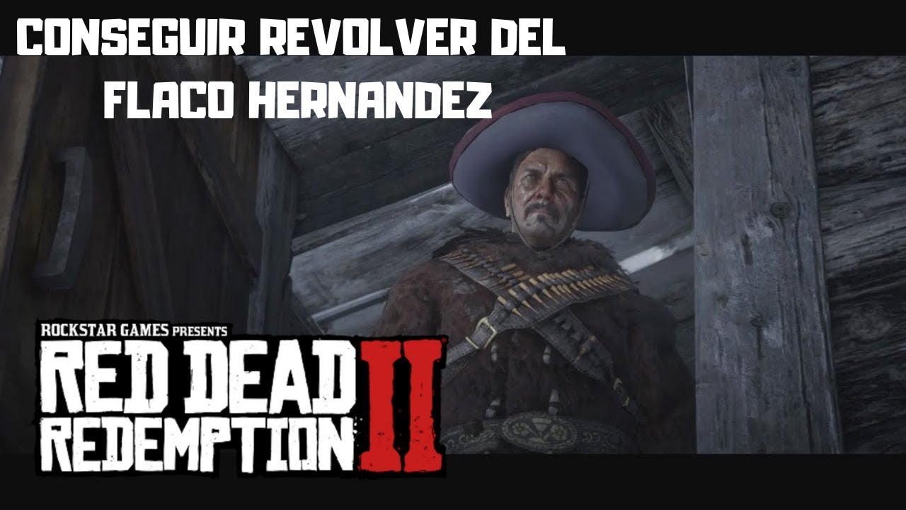 Red Dead Redemption 2 - Como conseguir el revolver de Flaco Hernandez ...
