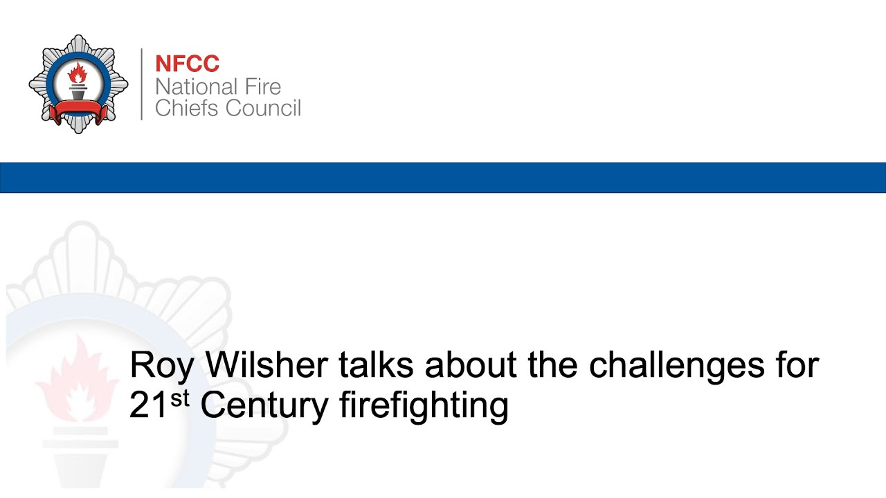 Roy Wilsher talks about the challenges for 21st Century firefighting ...