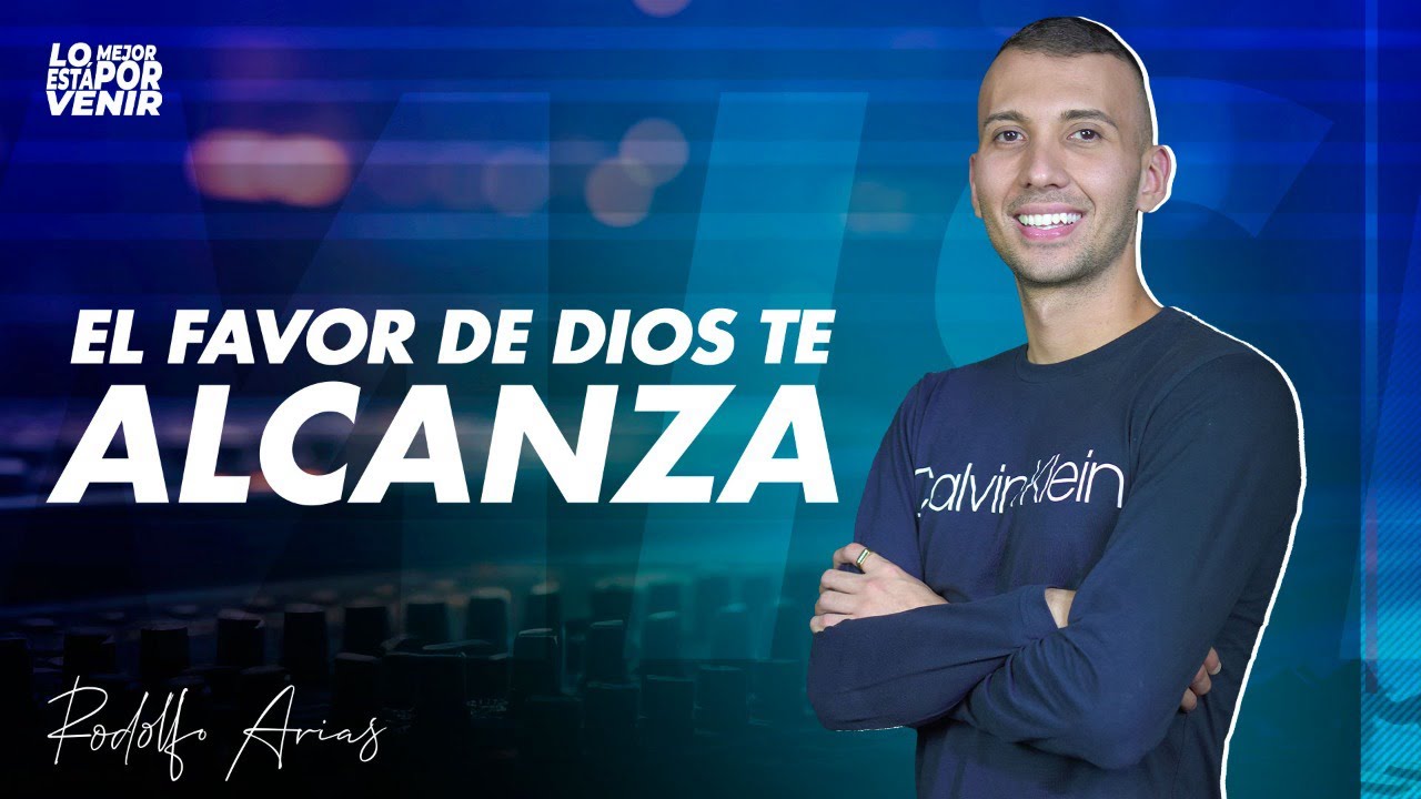 El Favor de Dios te alcanza | Rodolfo Arias | Prédicas 2024 - YouTube