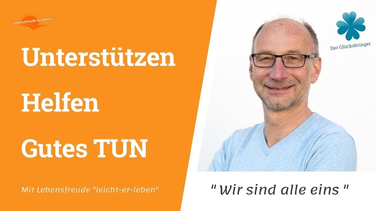 Unterstützen - Helfen - Gutes TUN - Wir sind alle eins - YouTube