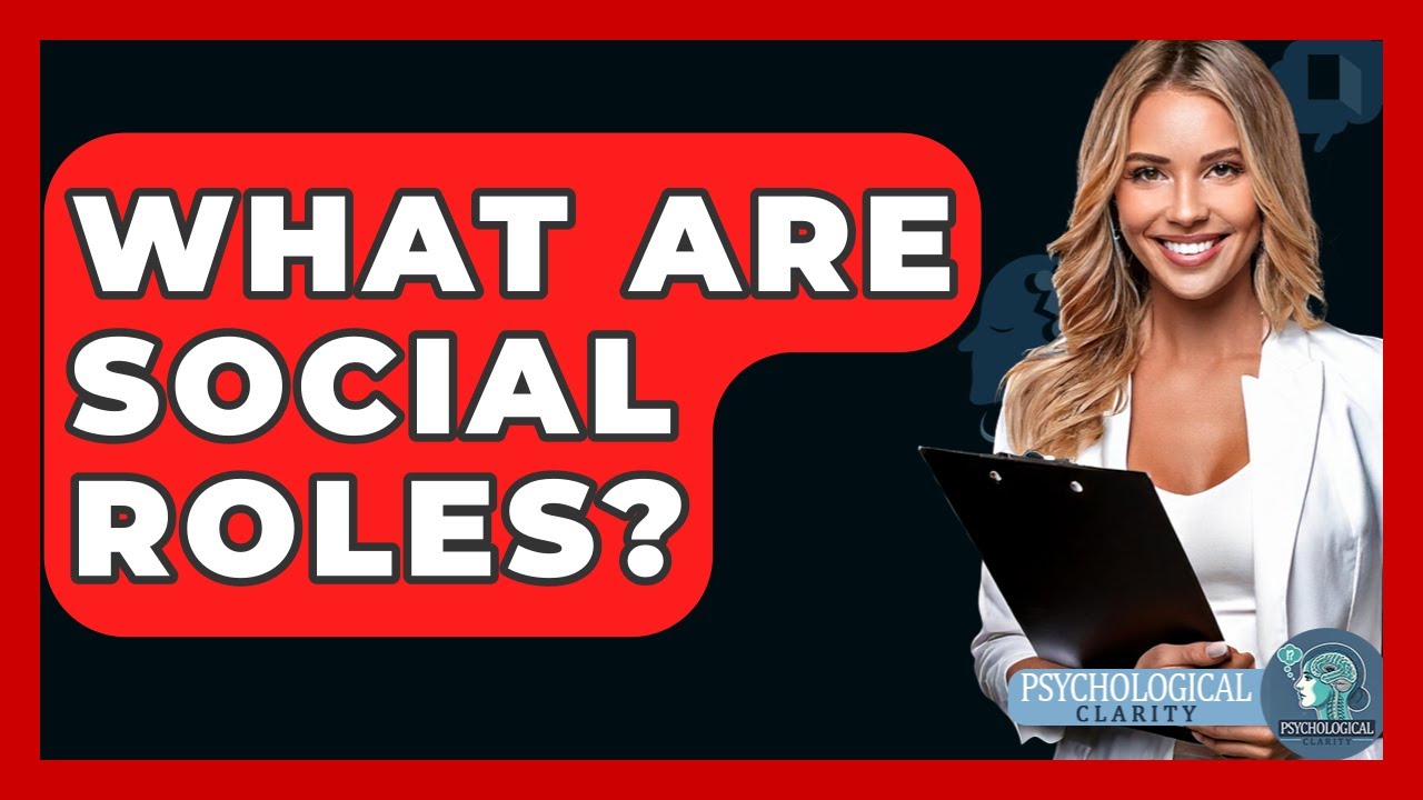 What Are Social Roles? - Psychological Clarity - YouTube