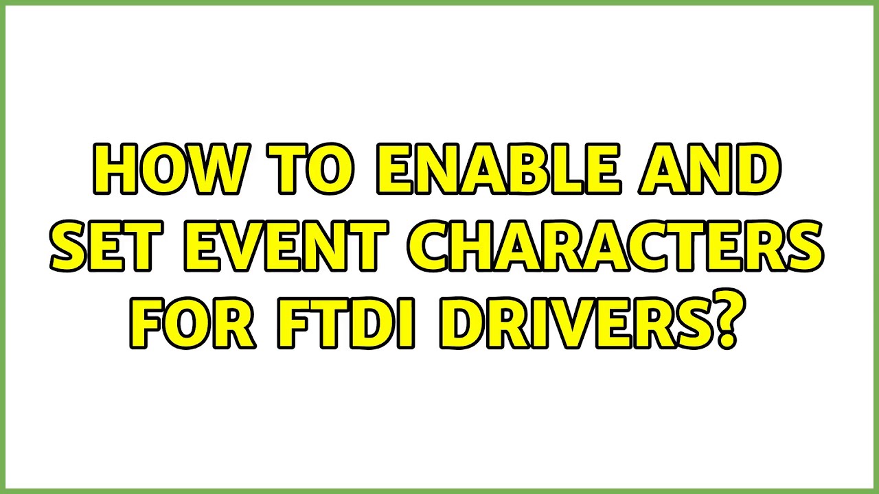 How to enable and set Event Characters for FTDI drivers? (2 Solutions ...