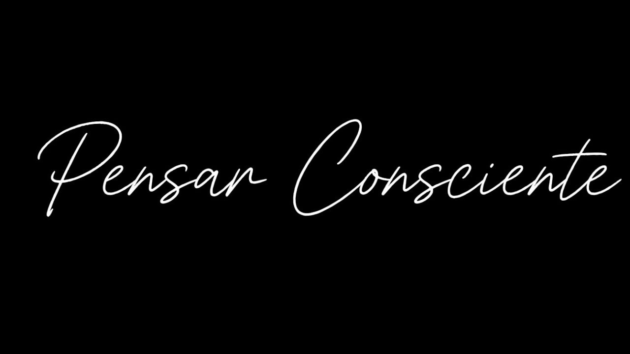 Pensar Consciente - P.I2 - YouTube