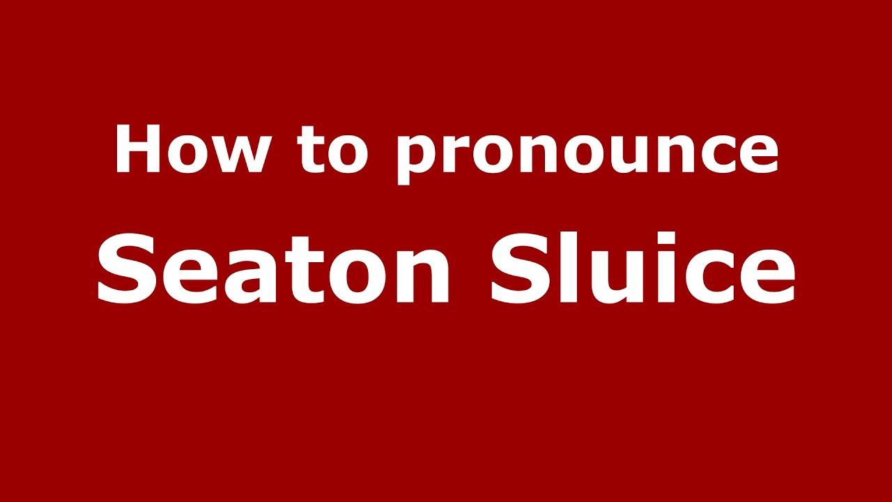How to pronounce Seaton Sluice (English/UK) - PronounceNames.com - YouTube