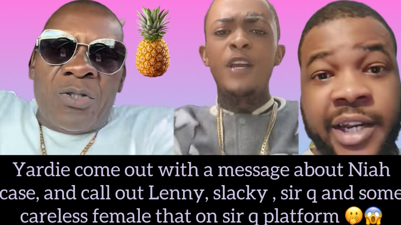 YARDIE COME OUT WITH A MESSAGE ABOUT NIAH CASE, AND CALL OUT LENNY ...