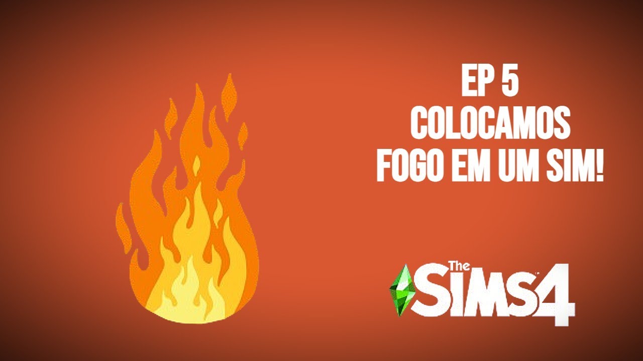 THE SIMS 4 EP 5 COLOCAMOS FOGO EM UM SIM! - YouTube