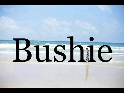 How To Pronounce Bushie🌈🌈🌈🌈🌈🌈Pronunciation Of Bushie - YouTube
