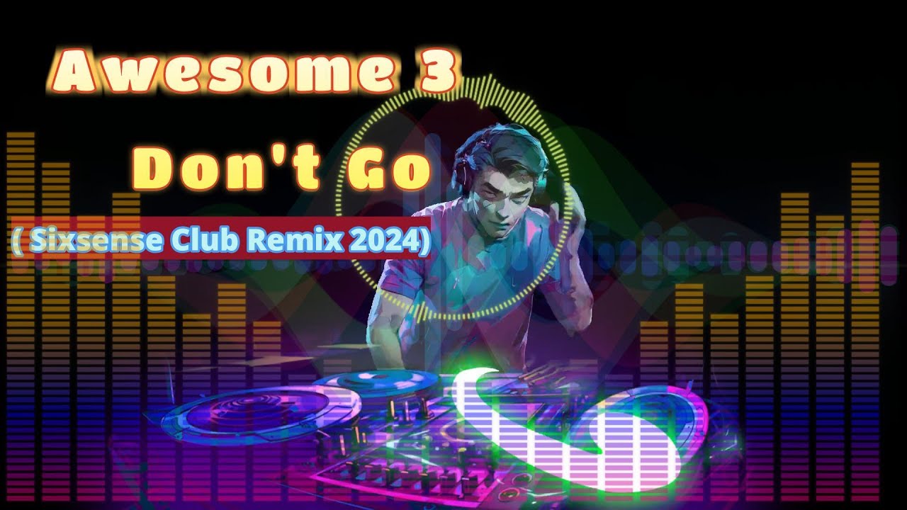 Awesome 3 - Don't Go (sixsense Club Remix 2024) - YouTube