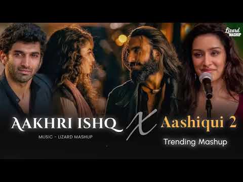 Aakhri Ishq trending mashup Aashiqui 2