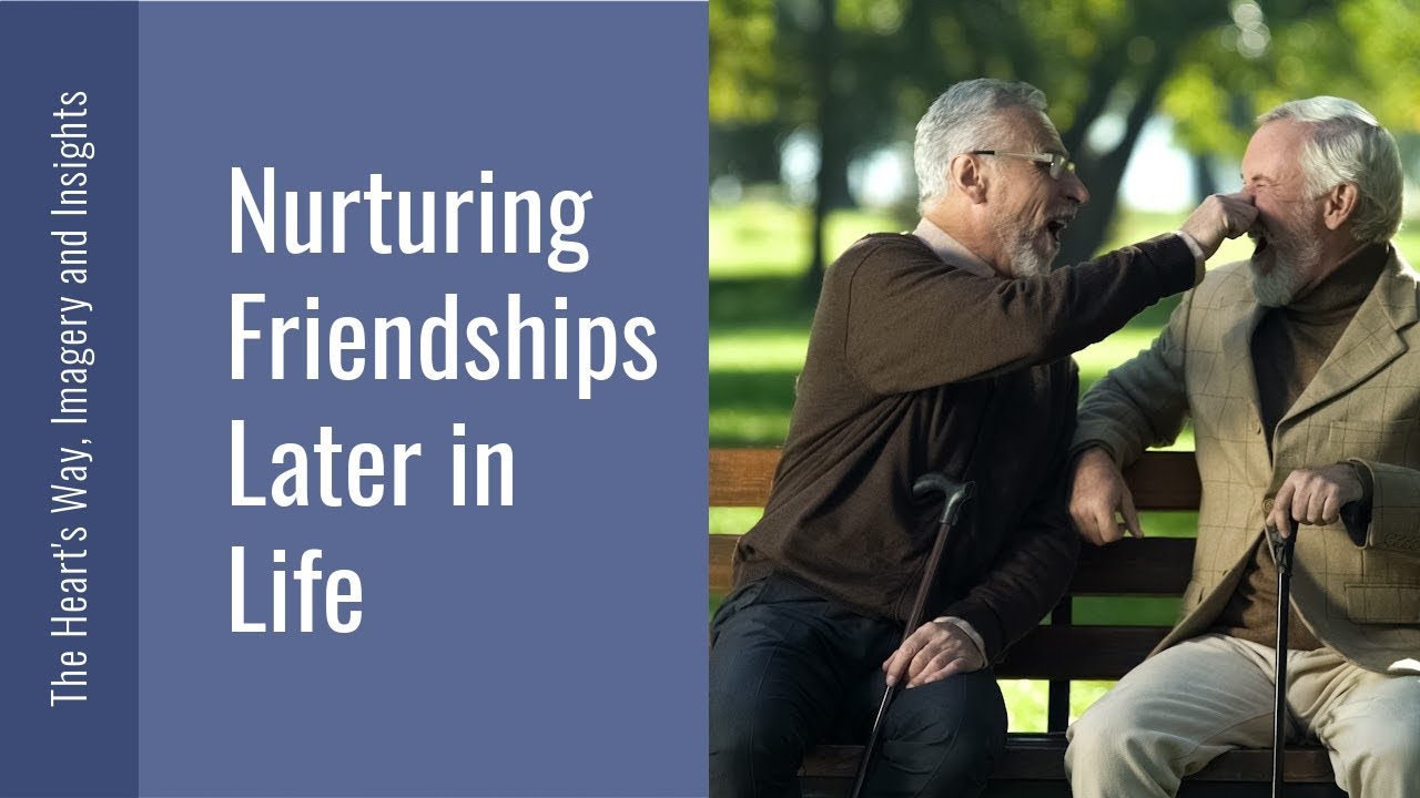 Nurturing Friendships Later in Life - YouTube