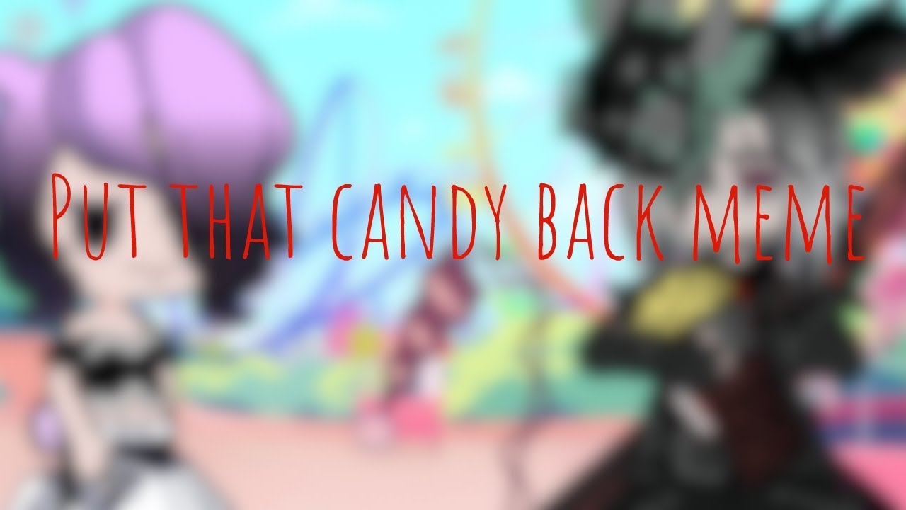 Put that candy back(remake)(GL2) - YouTube