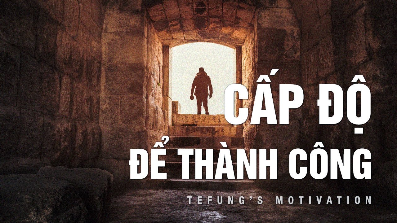 CẤP ĐỘ ĐỂ THÀNH CÔNG | TEFUNG'S MOTIVATION - YouTube