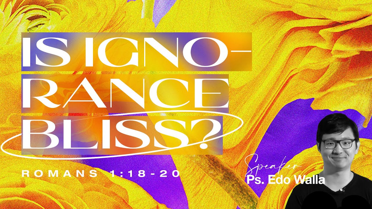 Is Ignorance Bliss? - Romans 1:18-20 | Ps. Edo Walla - iREC Darmo ...