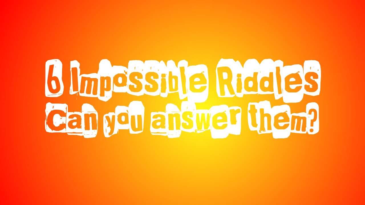 6 Impossible Riddles | Are you smart enough to answer all six? - YouTube