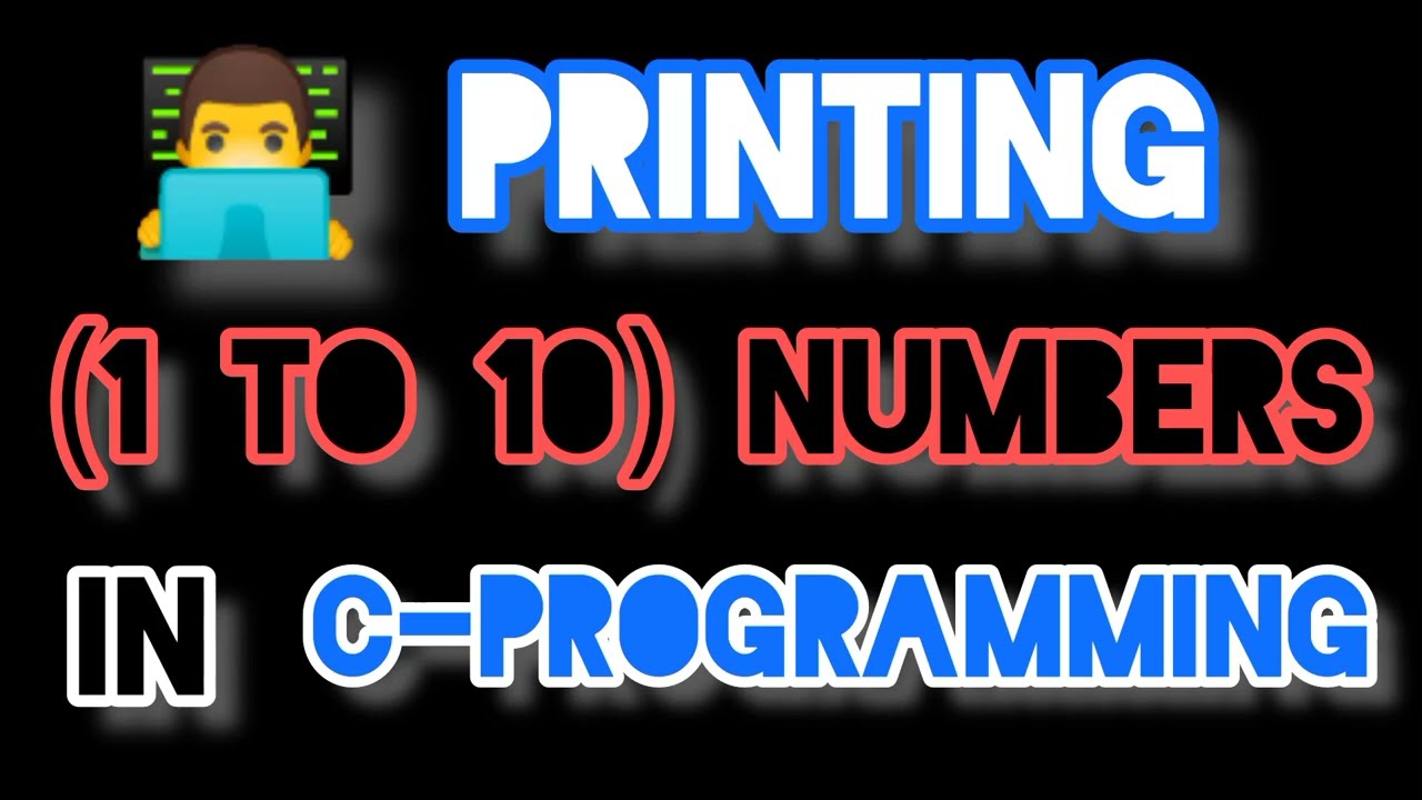PRINTING 1 10 NUMBERS In C programming cprogramming YouTube PRINTING 1 10 NUMBERS In C programming cprogramming YouTube