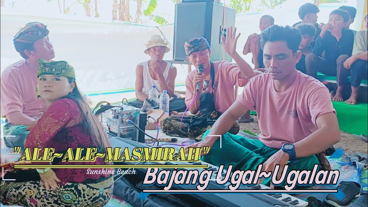 BAJANG UGAL~UGALAN voc BANG ANDY ALE ALE MASMIRAH @bedhylombok7127 - YouTube