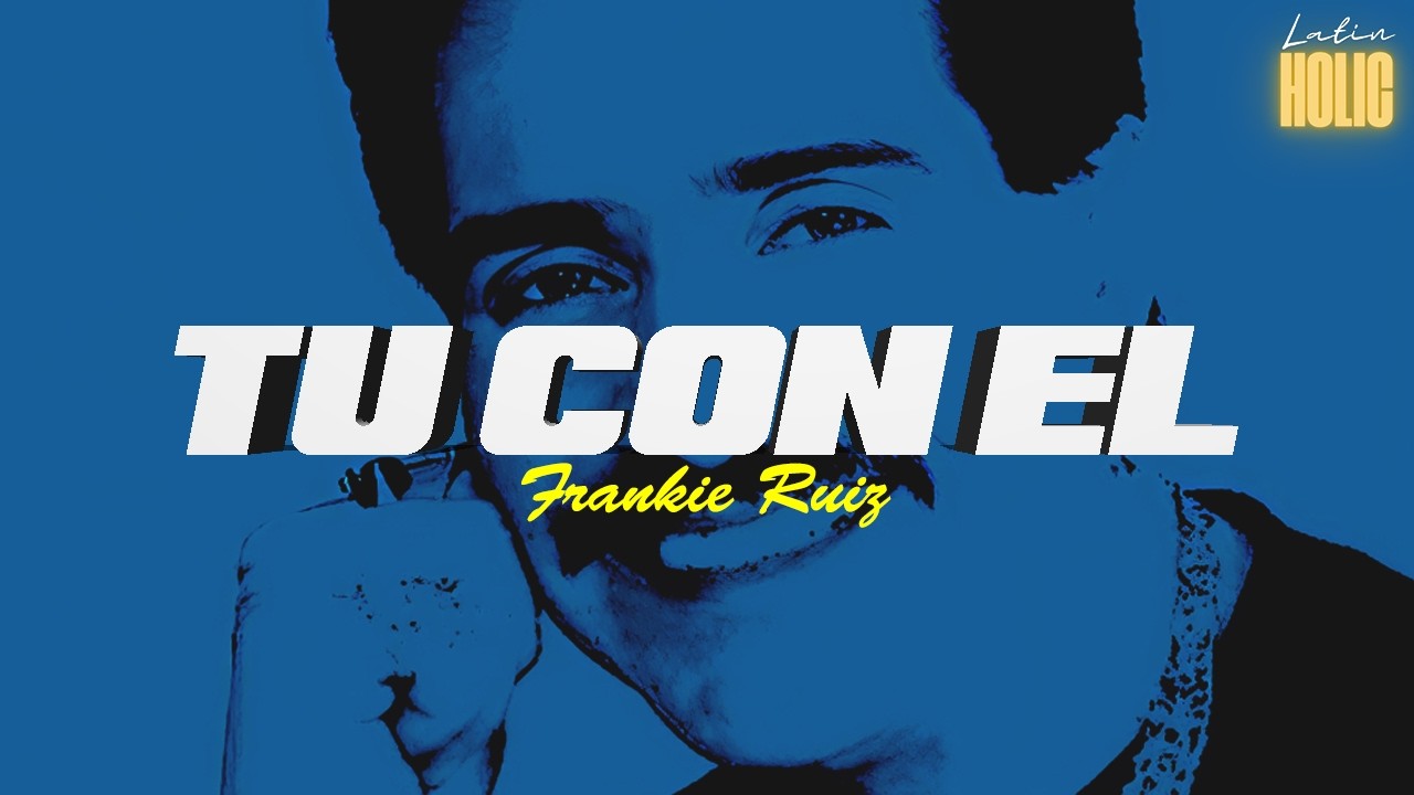 Frankie Ruíz - Tú Con Él (Letra) - videoblogs.com