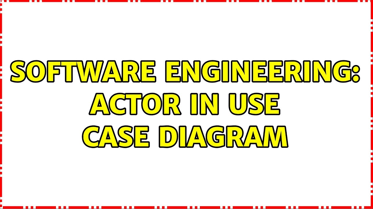 Software Engineering: Actor in Use Case diagram (3 Solutions!!) - YouTube