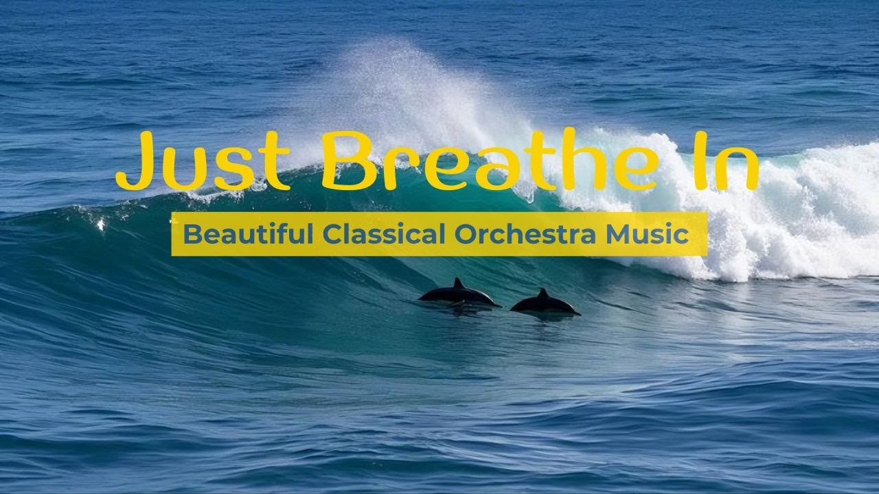 Just Breathe In | Beautiful Classical Orchestra Music for Relaxation ...