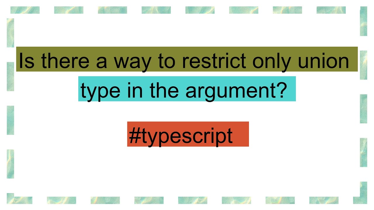 Is there a way to restrict only union type in the argument? - YouTube