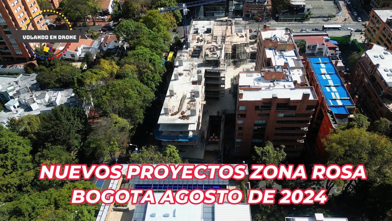 VOLANDO EN DRONE 4K -NUEVOS PROYECTOS ZONA ROSA - BOGOTA AGOSTO DE 2024 - YouTube