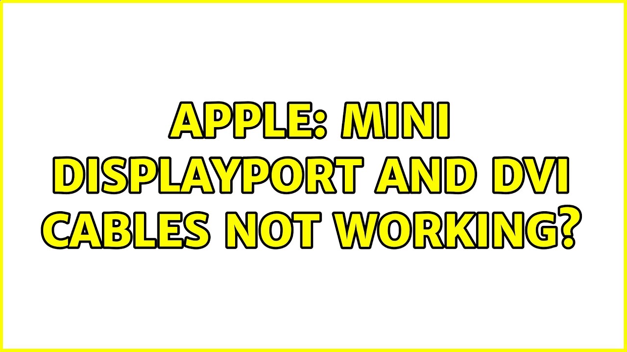 Apple: Mini DisplayPort and DVI cables not working? (2 Solutions ...