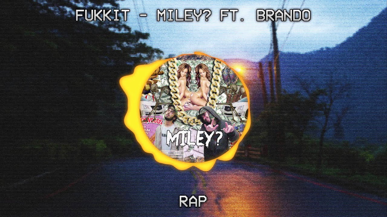 Rap] Fukkit - Miley? ft. Brando - YouTube