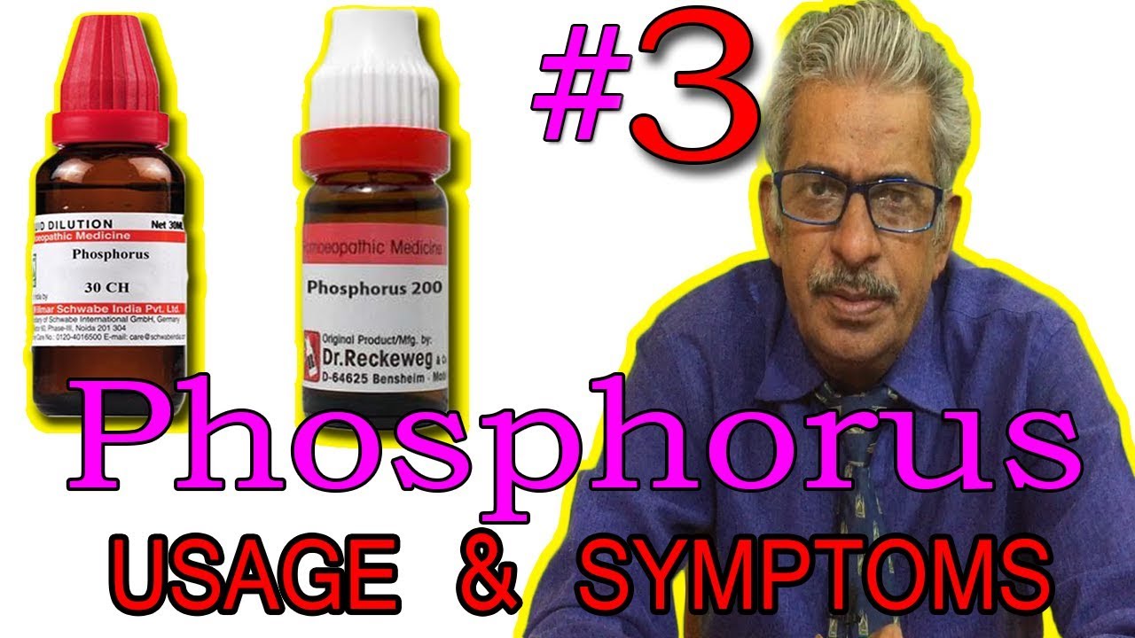 Phosphorus - (Part 3) - Usage & Symptoms in Homeopathy by Dr P.S ...