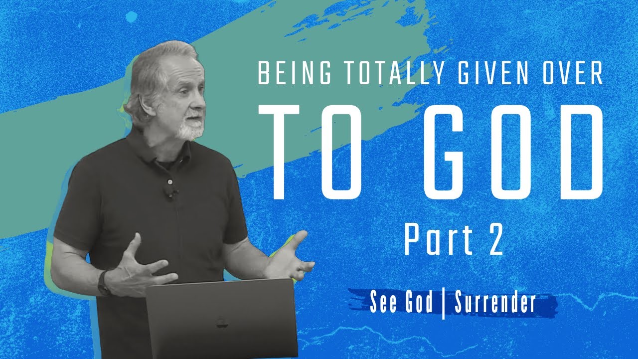 What Does it Mean to be TOTALLY Given Over to God? Part 2 - YouTube