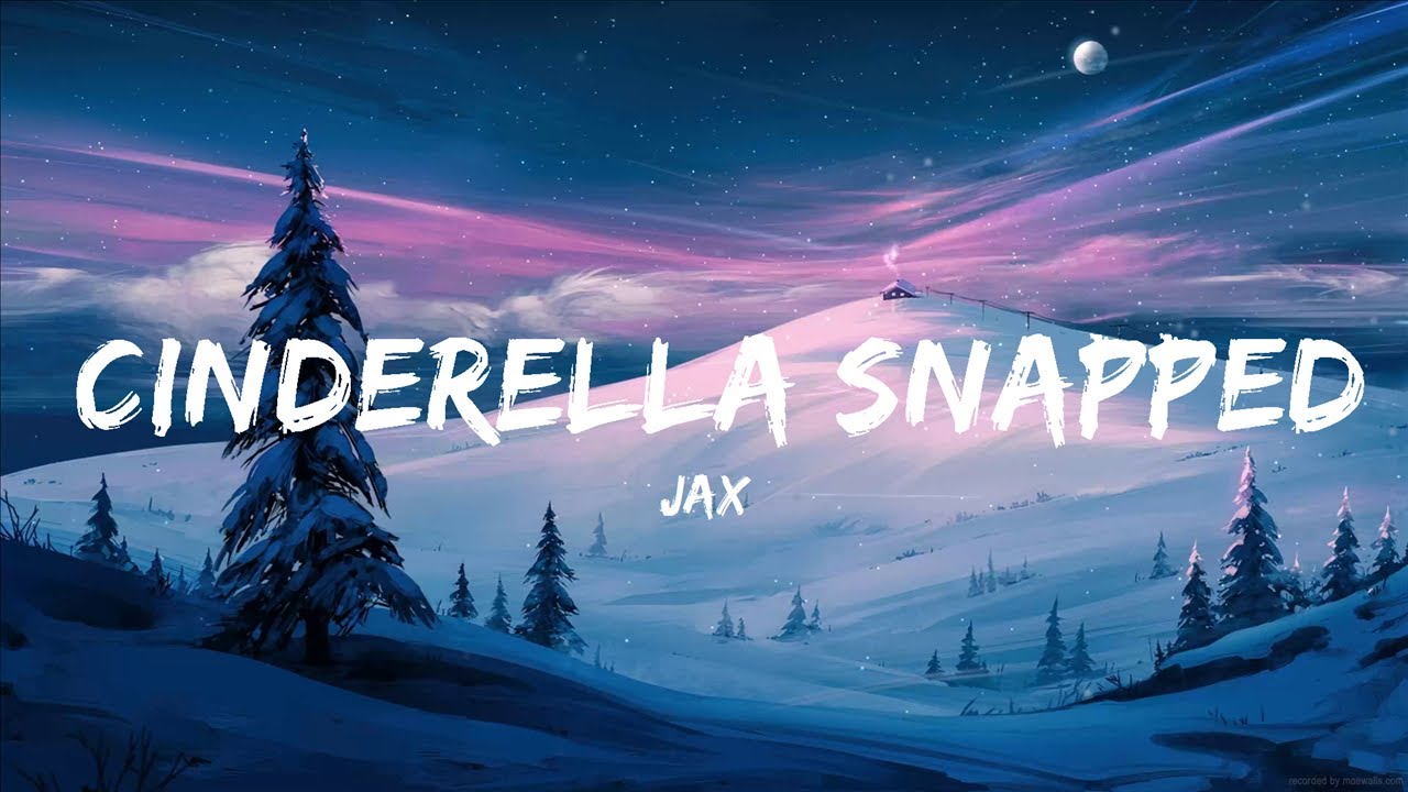 Jax - Cinderella Snapped (Lyrics) | Best Songs - YouTube