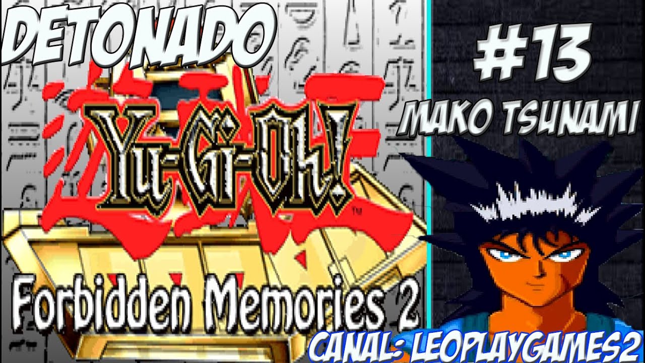Yu-Gi-Oh Forbidden Memories 2 MOD Detonado-Walkthrough #13 "Mako ...