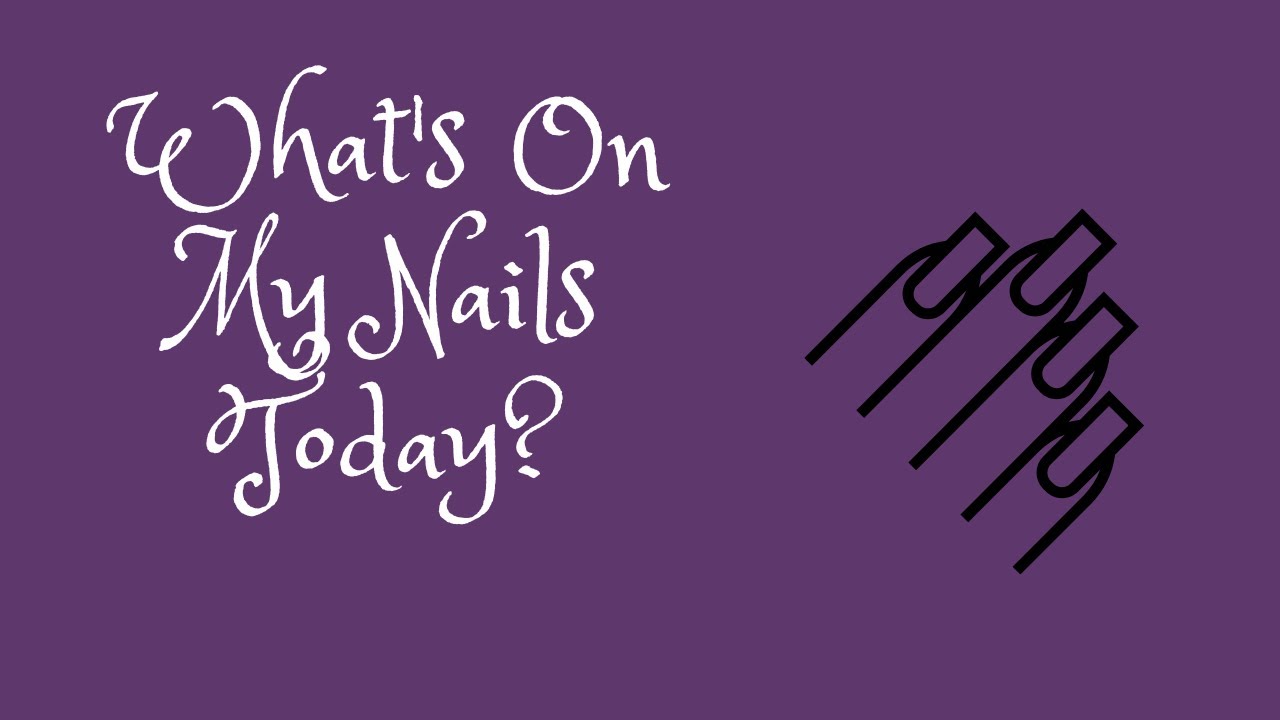 What s On My Nails Today 13 YouTube what-s-on-my-nails-today-13-youtube