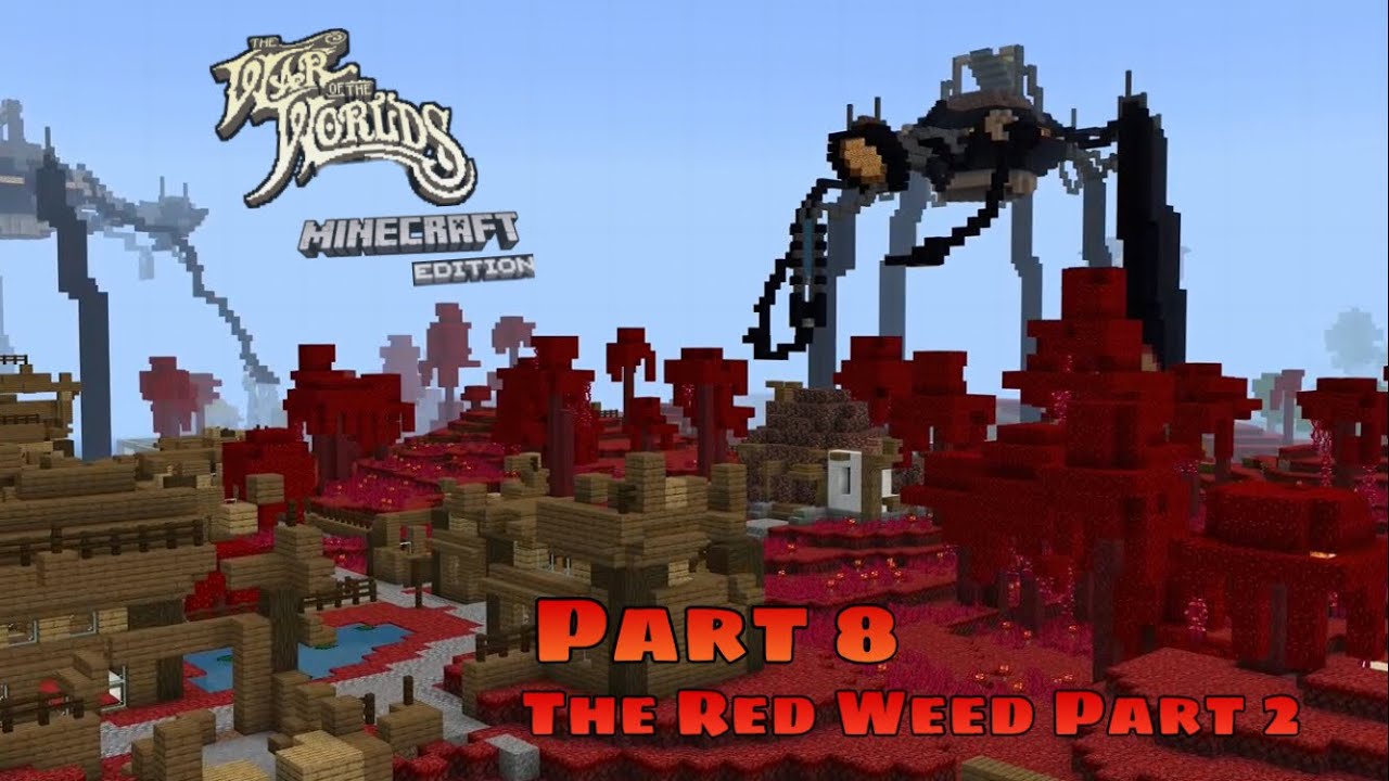 The War Of The Worlds Minecraft Edition Part 8 The Red Weed (Part 2 ...